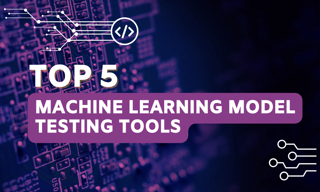 Top 5 Machine Learning Model Testing Tools In 2024